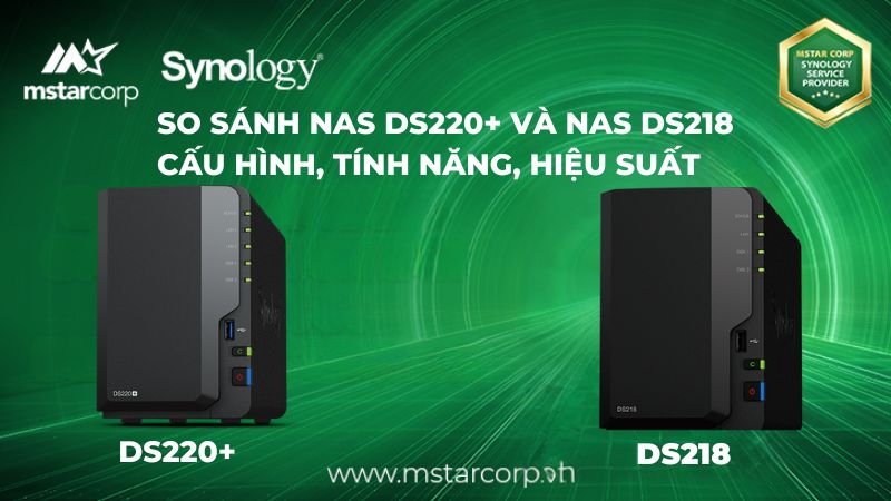 So sánh DS220+ và DS218 | Mstar Corp