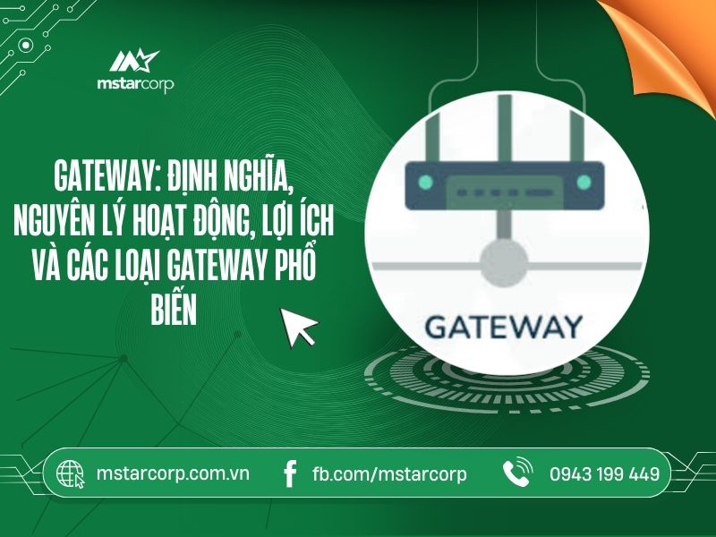 Gateway là gì? Nguyên lý hoạt động, lợi ích và các loại Gateway phổ biến