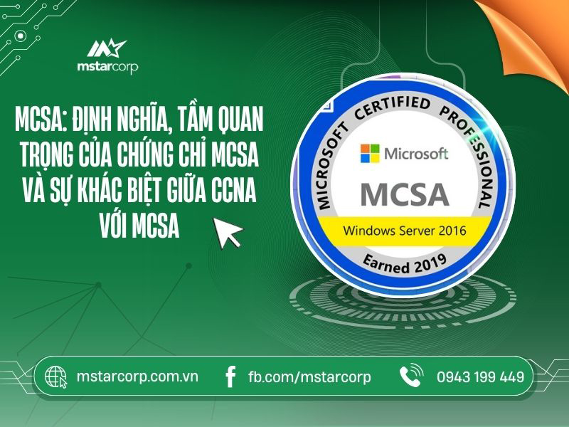 MCSA là gì? 3 điểm khác biệt giữa chứng chỉ MCSA và CCNA