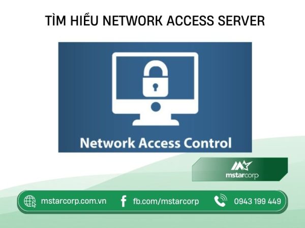 Network Access Control là gì? Tầm quan trọng của NAC đối với các doanh ...