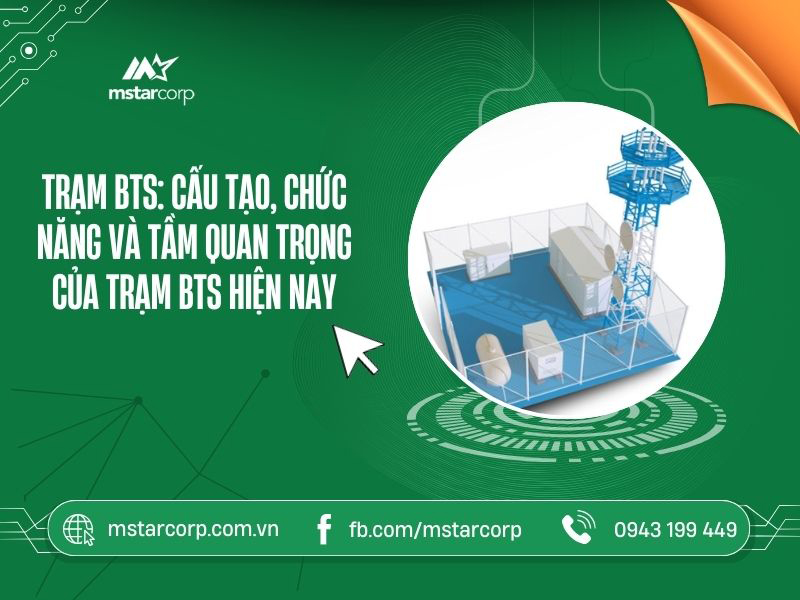 Trạm BTS là gì? Cấu tạo, chức năng và tầm quan trọng của trạm BTS trong ...